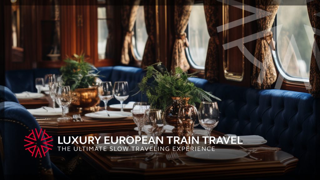 Luxury European Train Travel - the Ultimate Slow Traveling Experience ...